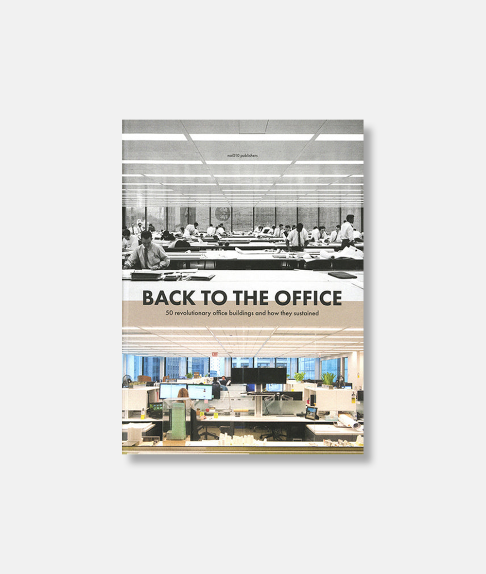 Back to the Office - 50 Revolutionary Office Buildings and how they ...