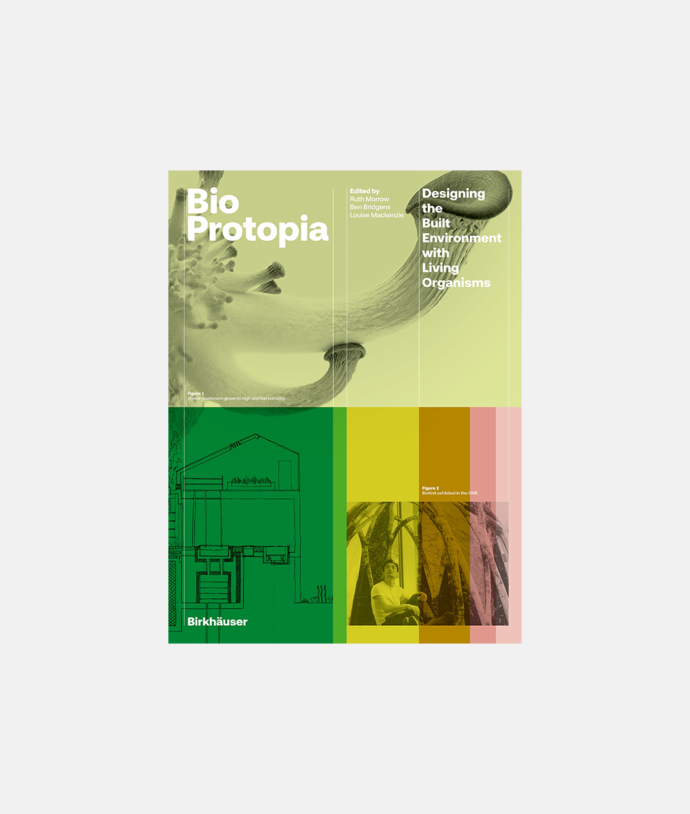 Bio Protopia - Designing the Built Environment with Living Organisms ...